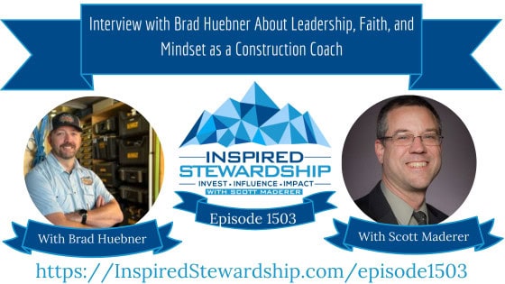 Episode 1503: Interview with Brad Huebner About Leadership, Faith, and ...